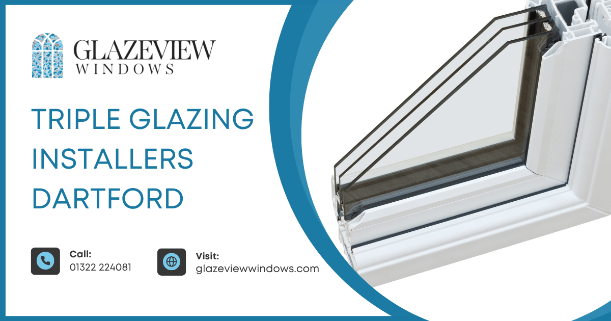 Triple Glazing Installers Dartford - Local No.1 Expert Installers
